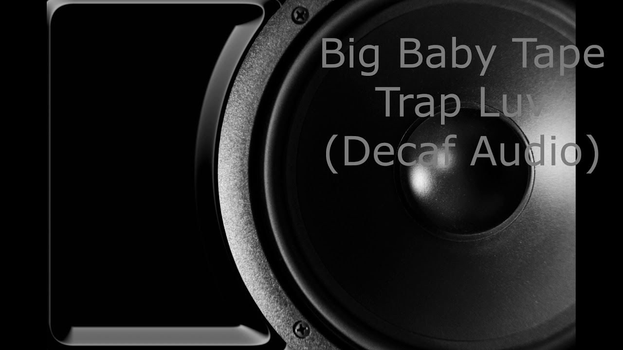 Big Baby Tape - Trap Luv (Decaf Audio) - YouTube