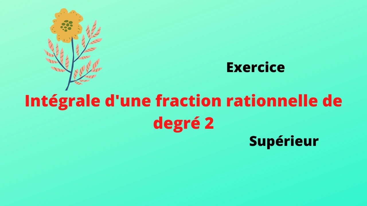 Intégrale d'une fonction rationnelle de degré 2. - YouTube