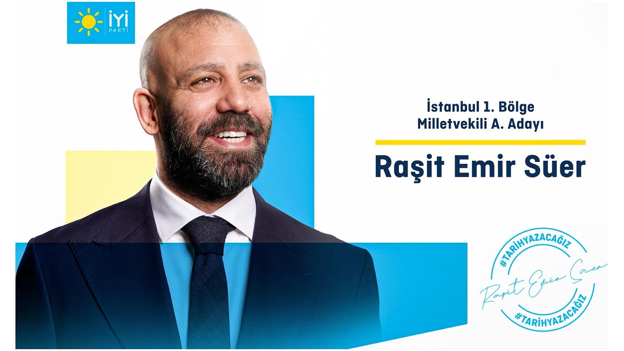 Raşit Emir Süer - İyi Parti İstanbul 1. Bölge Milletvekili A. Adayı ...