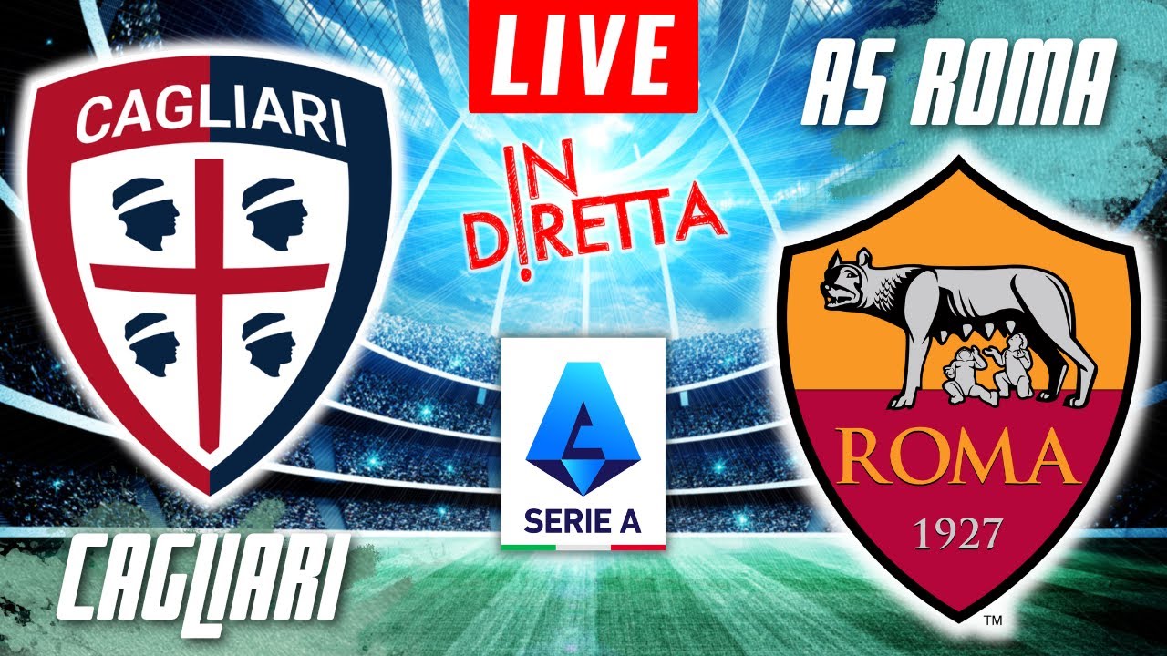 CAGLIARI VS AS ROMA LIVE | ITALIAN SERIE A FOOTBALL MATCH IN DIRETTA ...