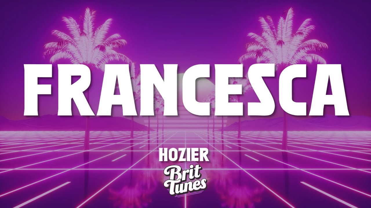 Hozier - Francesca (Lyrics) - YouTube