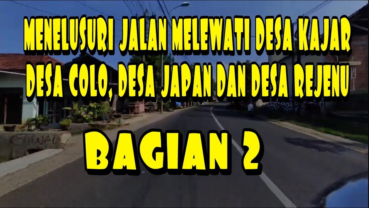 Menelusuri Jalan melewati Desa Kajar, Desa Colo, Desa Japan Dan Desa ...