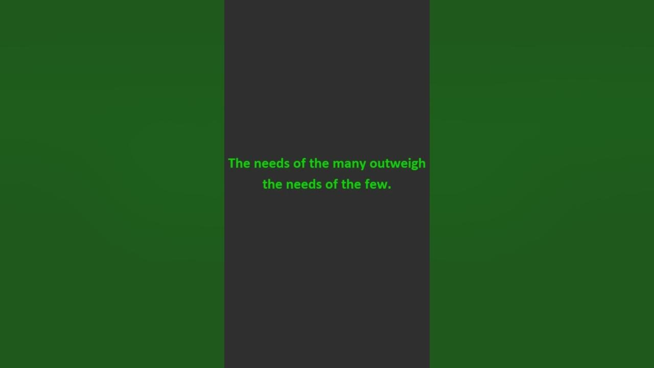 The needs of the many outweigh the needs of the few. - YouTube