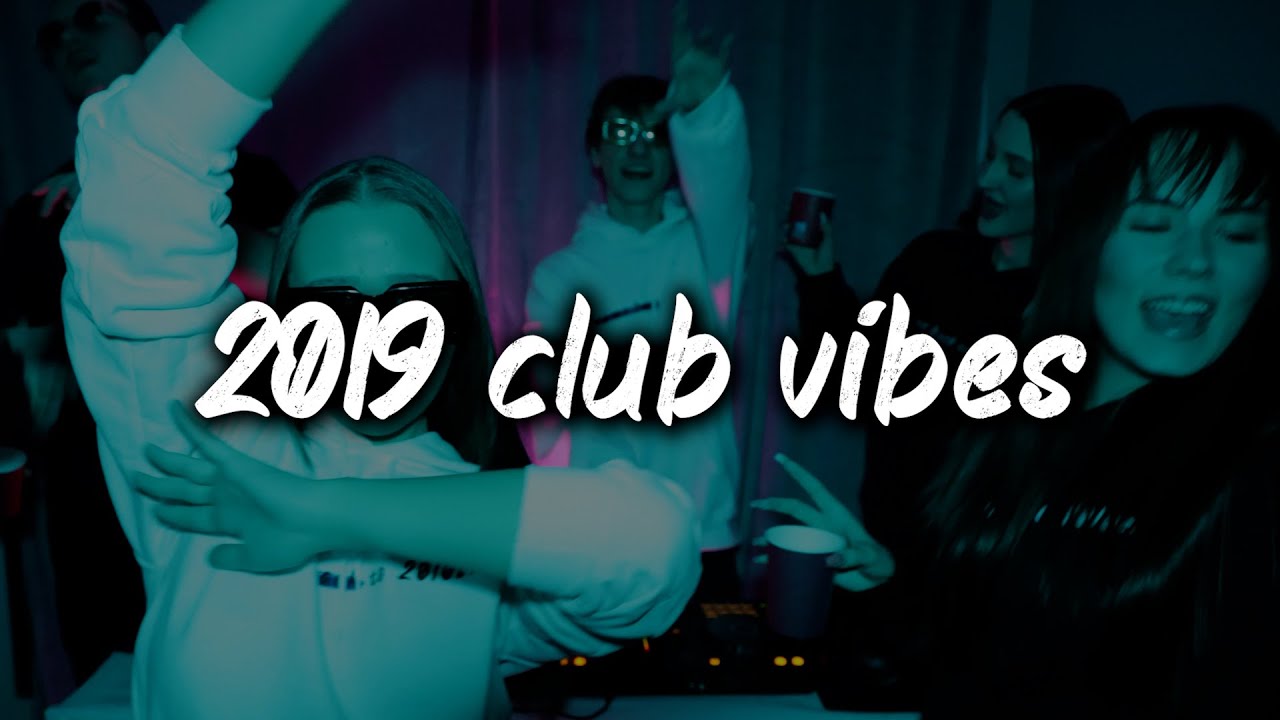 2019 club vibes ~party playlist - YouTube
