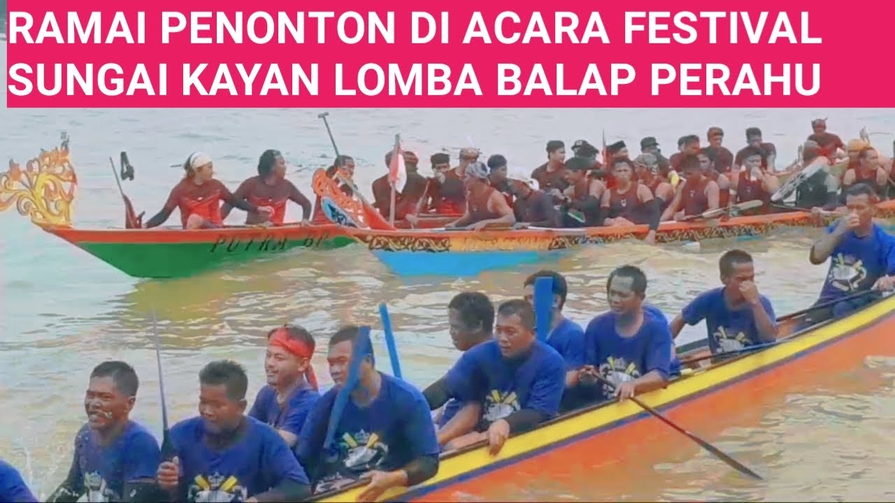 RAMAI PENONTON DI ACARA FESTIVAL SUNGAI KAYAN 2022 || LOMBA BALAP ...