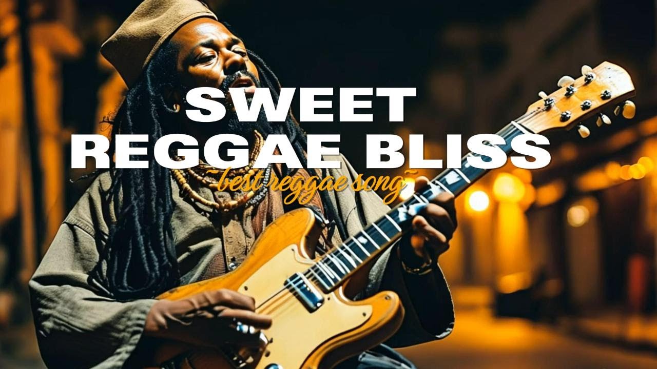 THE BEST REGGAE MUSIC | SWEET REGGAE BLISS - YouTube