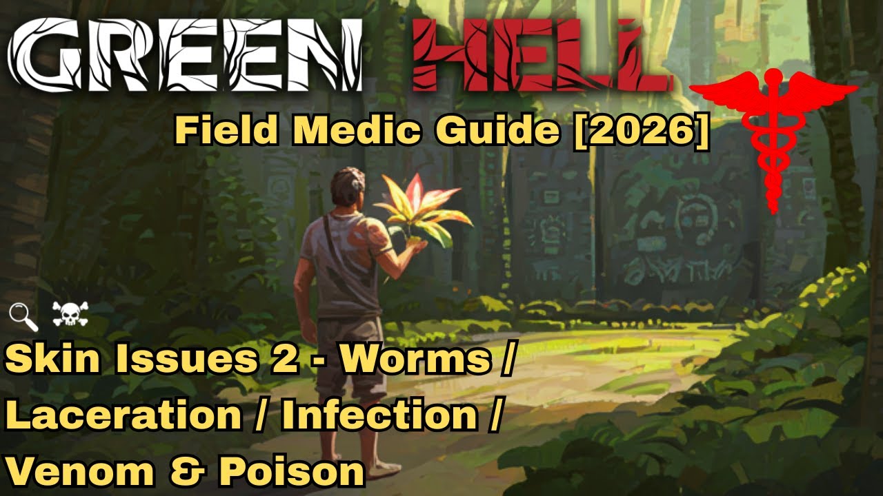 Green Hell Field Medic Guide | Worms, Laceration, Infection, Venom ...