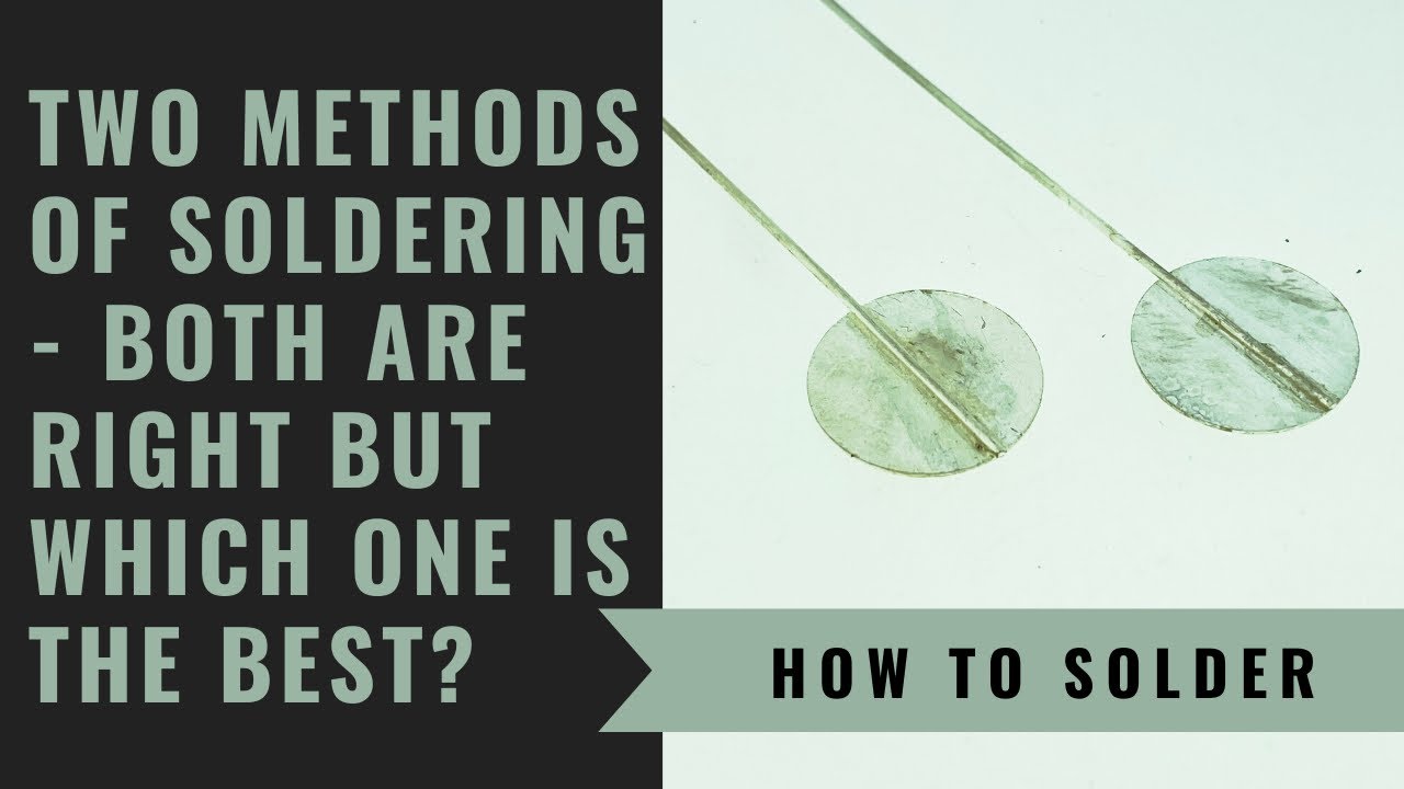 How To Solder - Two Methods - Both Are Right But Which One Is Best ...