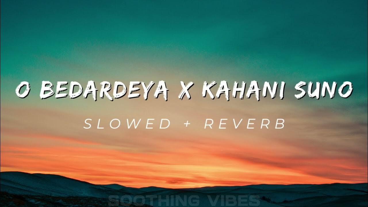 O Bedardeya X Kahani Suno Mashup 💖 || Lofi Songs || Soothing Vibes 🎵 - YouTube