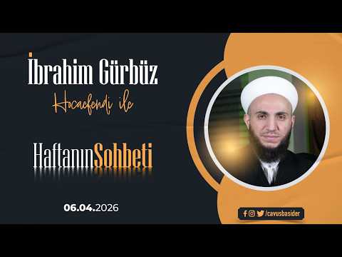 İbrahim Gürbüz Hoca ile Muhteşem Gönül Sohbeti / 06.04.2026 - Çavuşbaşı