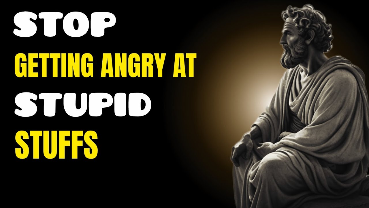 How To Stop Getting Angry At Stupid Things - Stoic Mindset - YouTube