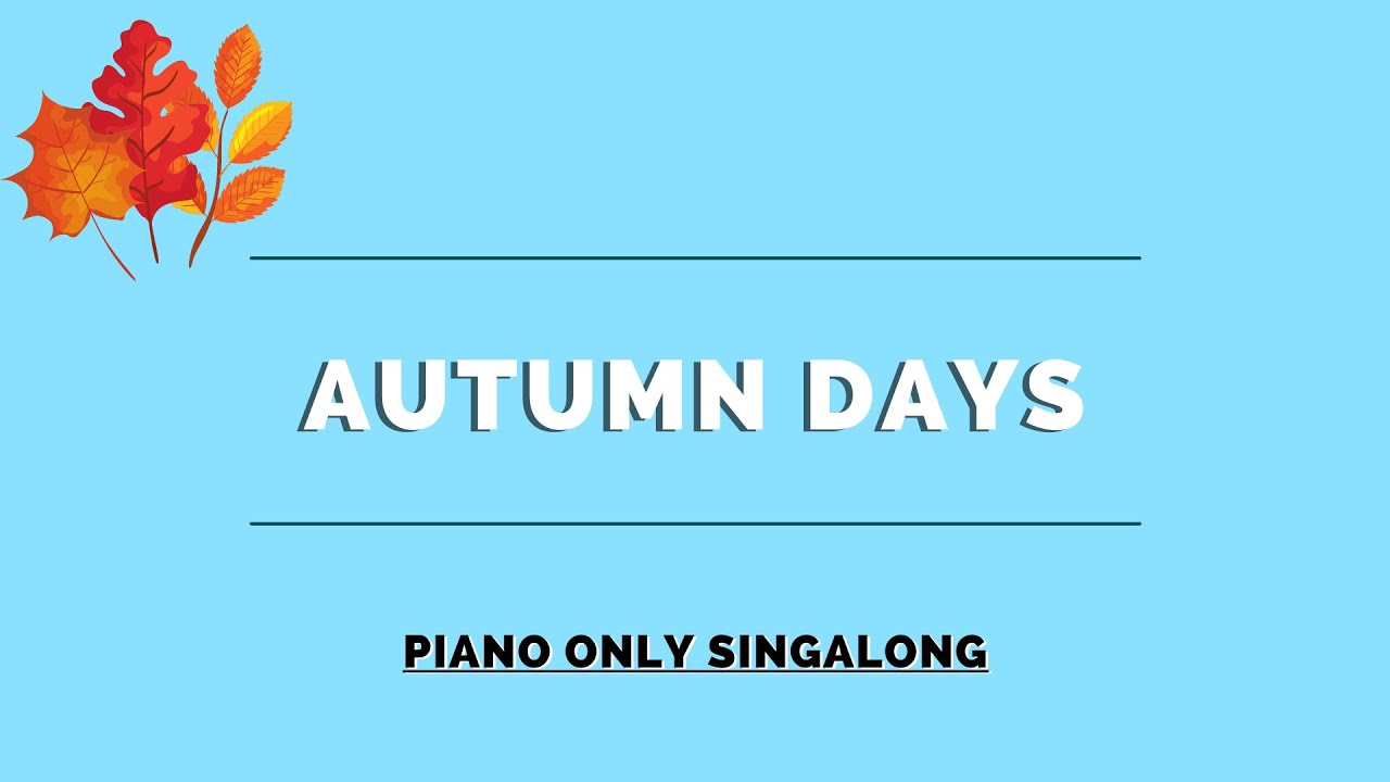 Autumn Days PIANO ONLY Singalong - YouTube