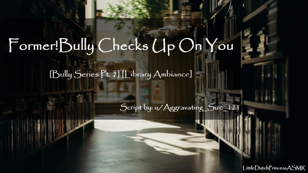 Former Bully Checks Up On You - F4M ASMR [Pt. 2] [Library Ambiance ...