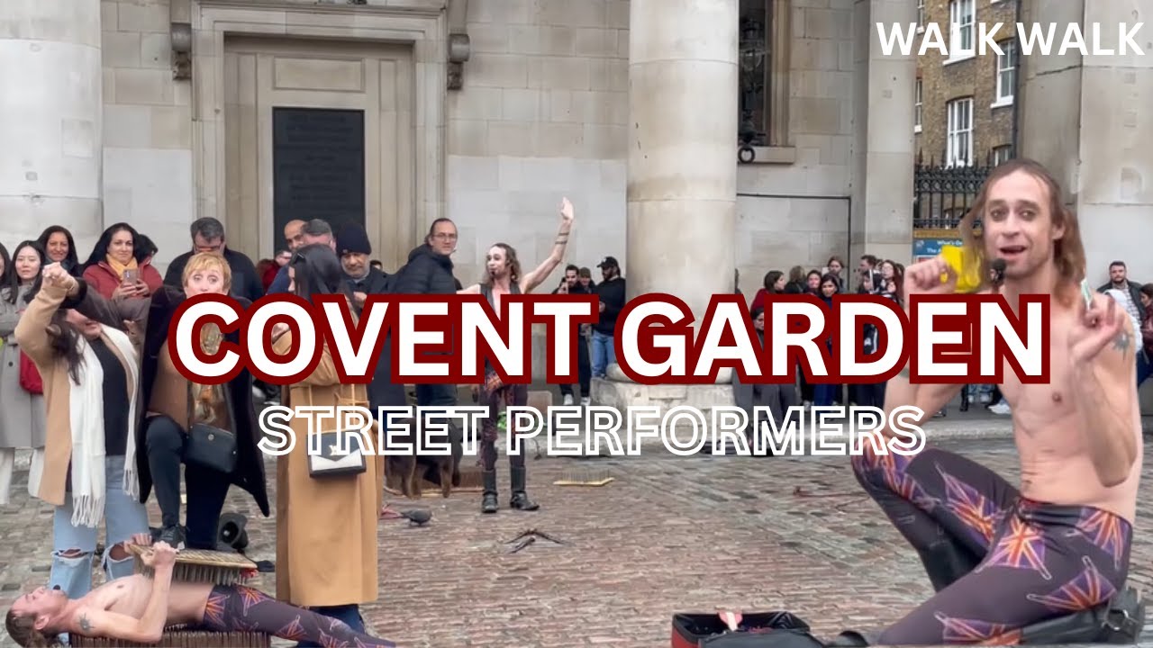 COVENT GARDEN STREET PERFORMERS - LONDON BEST PLACE TO SEE LIVE ...