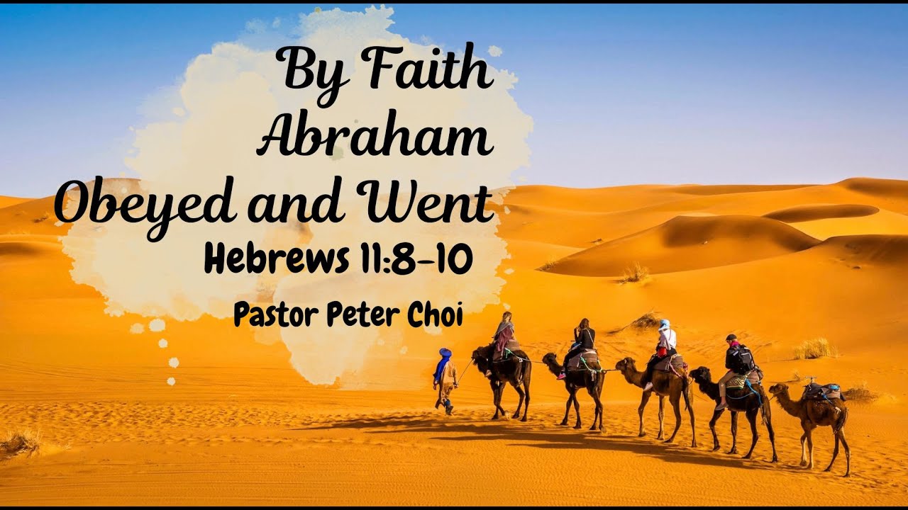 By Faith Abraham Obeyed and Went - Hebrews 11:8-10 - YouTube
