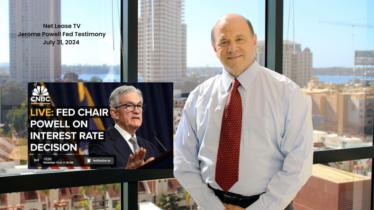 Jerome Powell Fed Testimony July 31, 2024 - Net Lease TV - YouTube