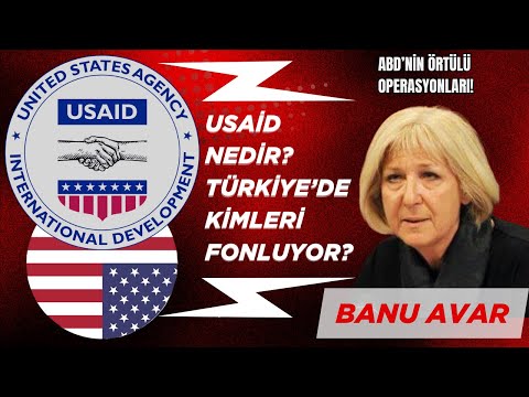 Banu Avar Anlatıyor : USAID nedir? Türkiye'de Kimleri fonluyor? | ABD'nin örtülü operasyonları!