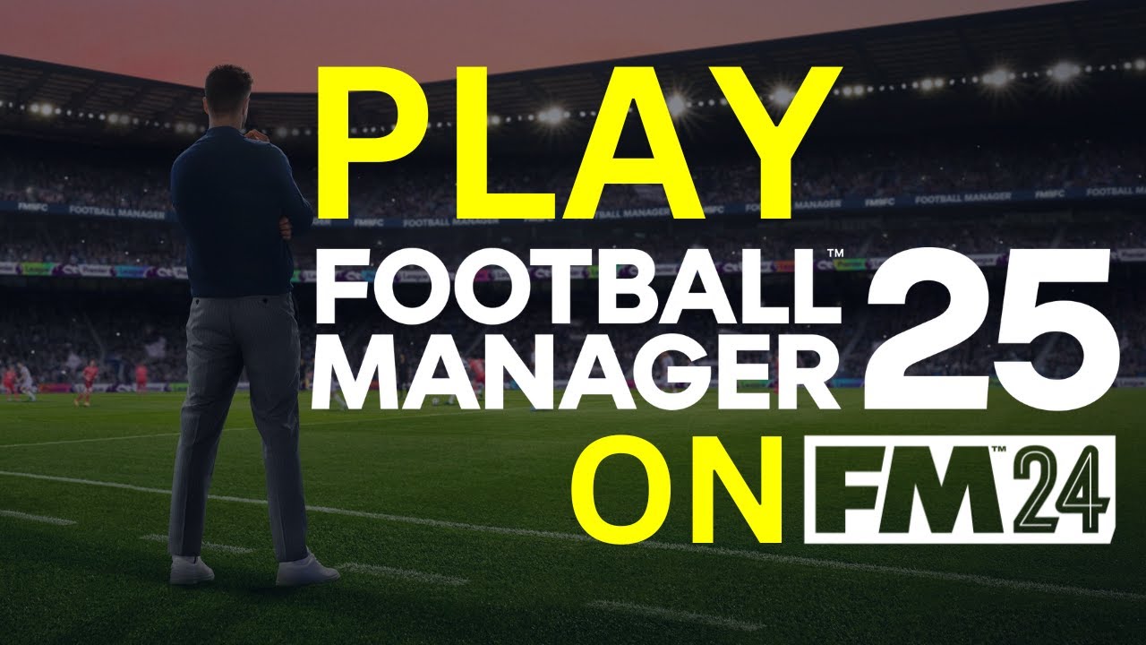 Play Football Manager 25 on FM24! 24-25 Season Update How to Install ...