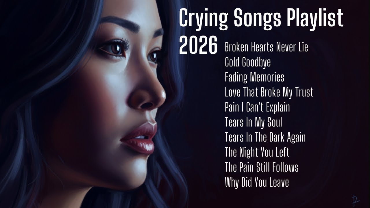 Crying Songs Playlist 2026 - Tears In My Soul || Sad Playlist 2026 ...
