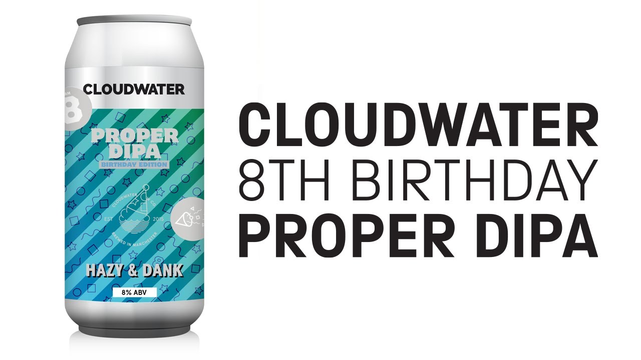 Cloudwater Brew Co - Proper DIPA (8th Birthday Double IPA) - HopZine ...