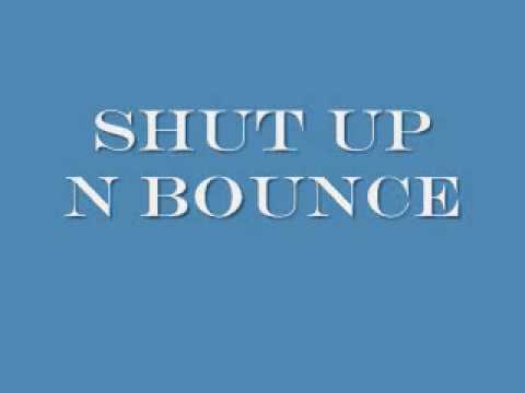 Shut Up N Bounce