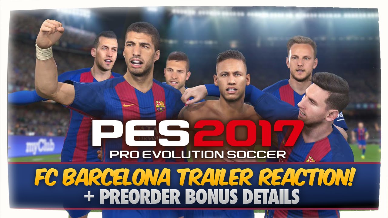 PES 2017 - FC BARCELONA TRAILER REACTION + PREORDER BONUS DETAILS ...