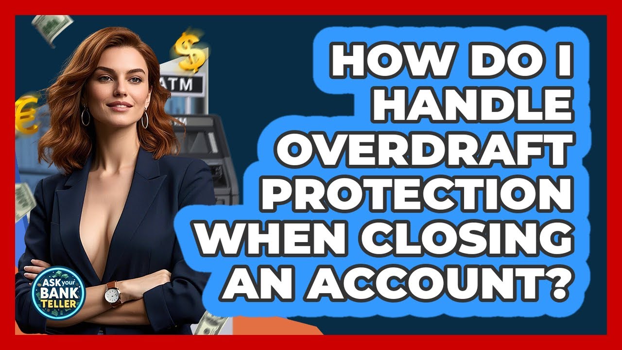 How Do I Handle Overdraft Protection When Closing An Account? - Ask ...