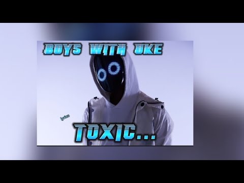 BOYS WITH UKE - TOXIC.... LYRICS - YouTube