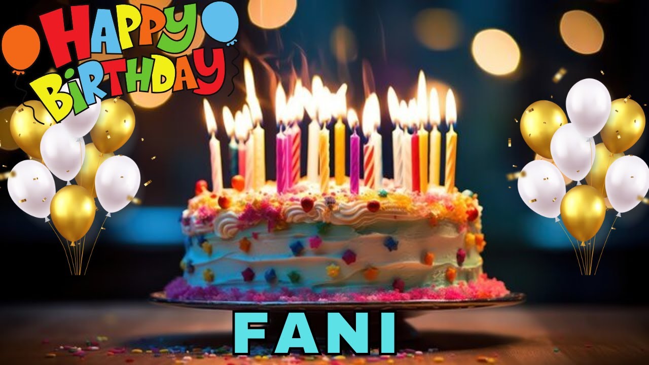 Happy Birthday Fani, Birthday Wishes, Birthday Song, WhatsApp Status ...