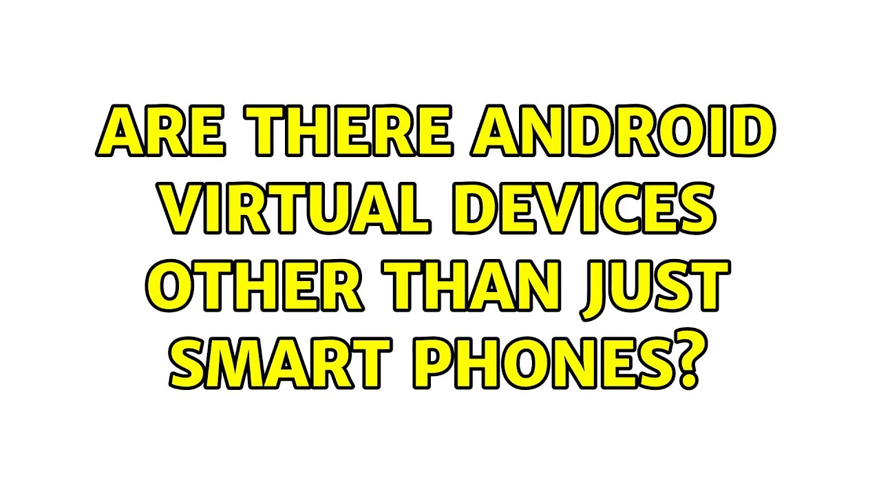 Are there Android virtual devices other than just smart phones? - YouTube