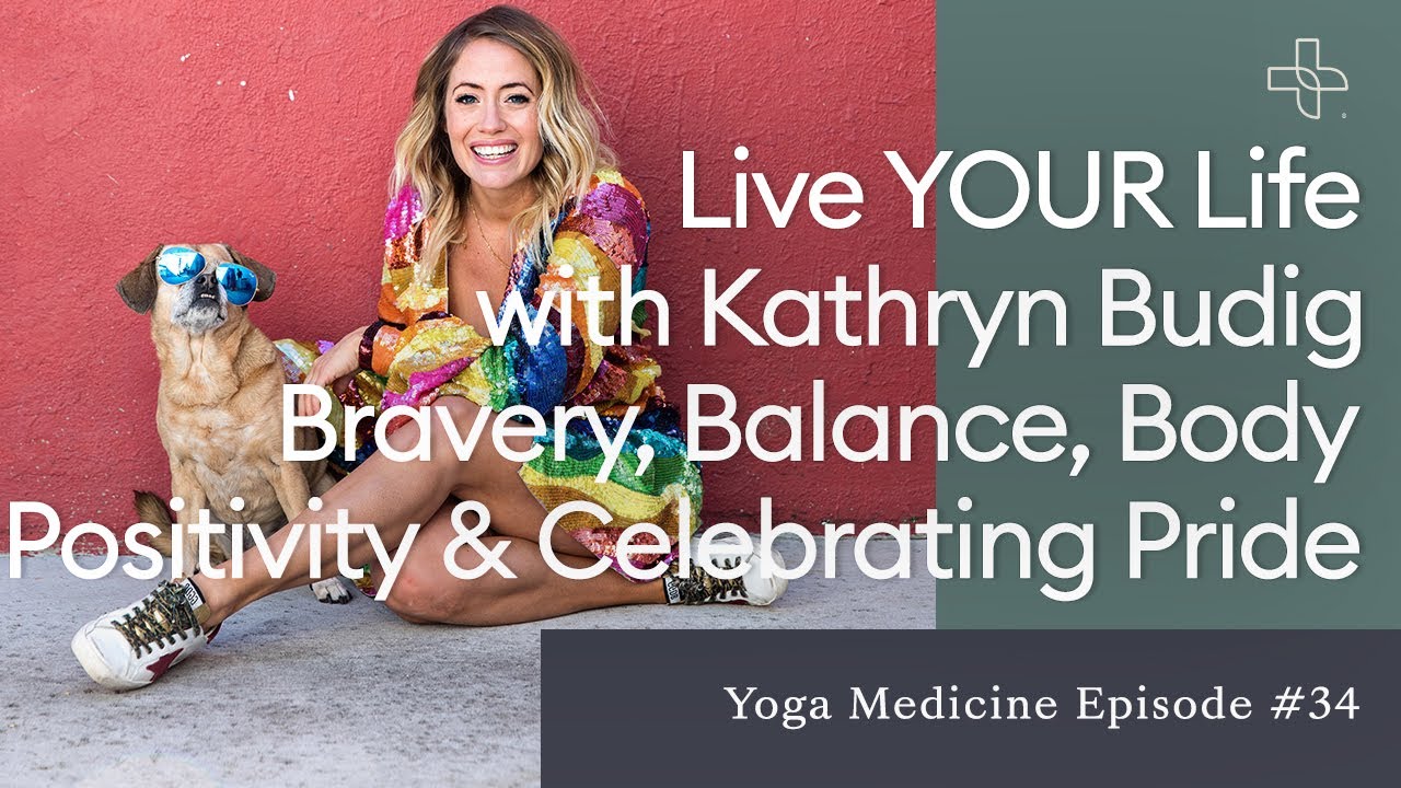 Live YOUR Life with Kathryn Budig. Bravery, Balance, Body Positivity ...