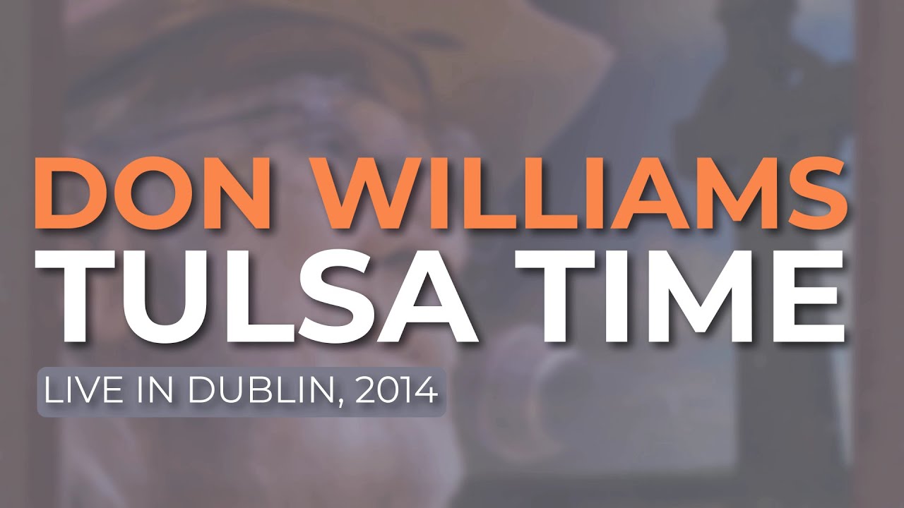 Don Williams - Tulsa Time (Live in Dublin, 2014) (Official Audio) - YouTube