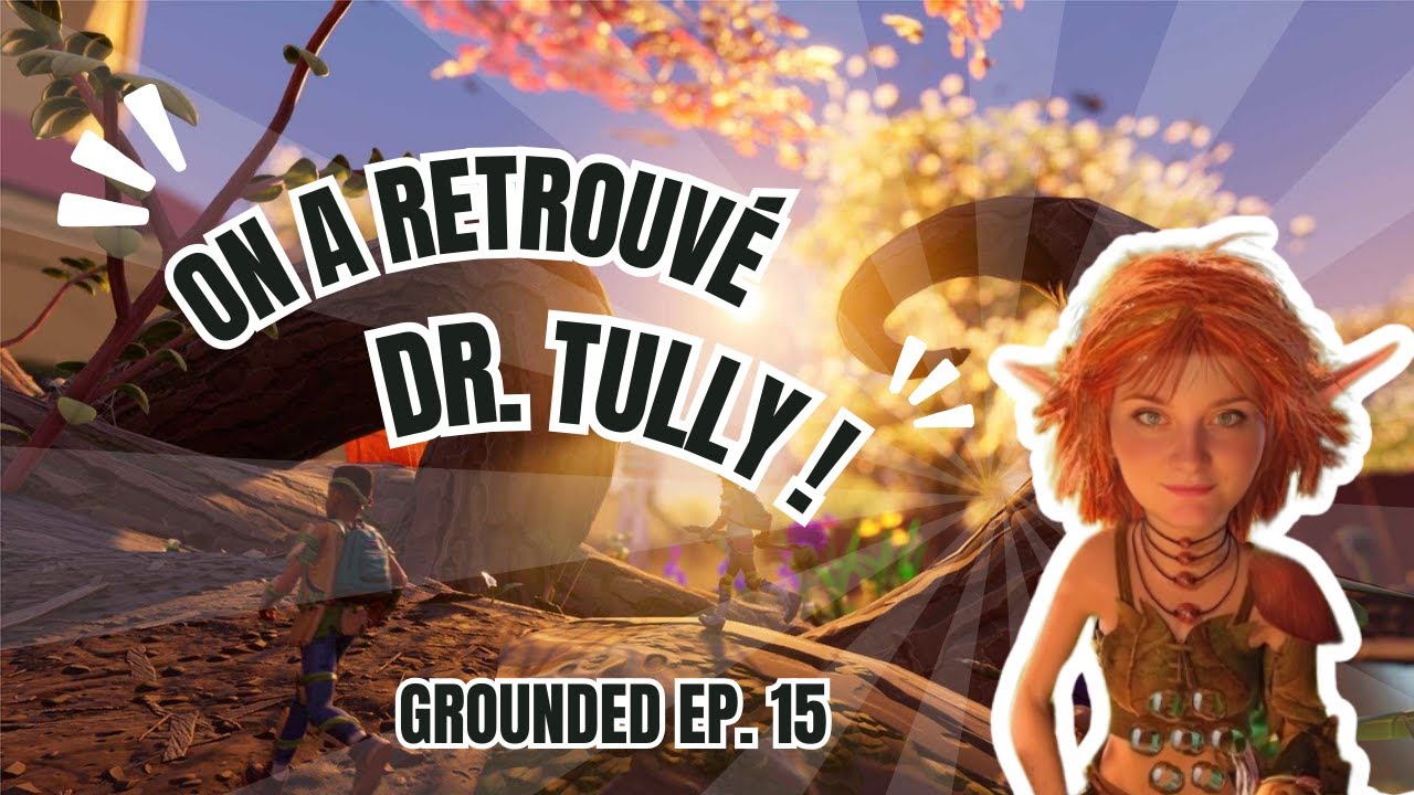 LET'S PLAY GROUNDED #15 : je suis malade mais Dr. Tully l'est encore ...