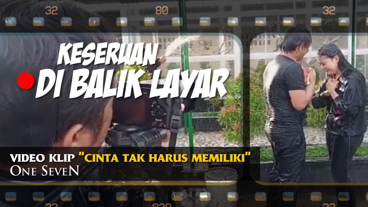 BEHIND THE SCENE: CINTA TAK HARUS MEMILIKI - ONE SEVEN - YouTube