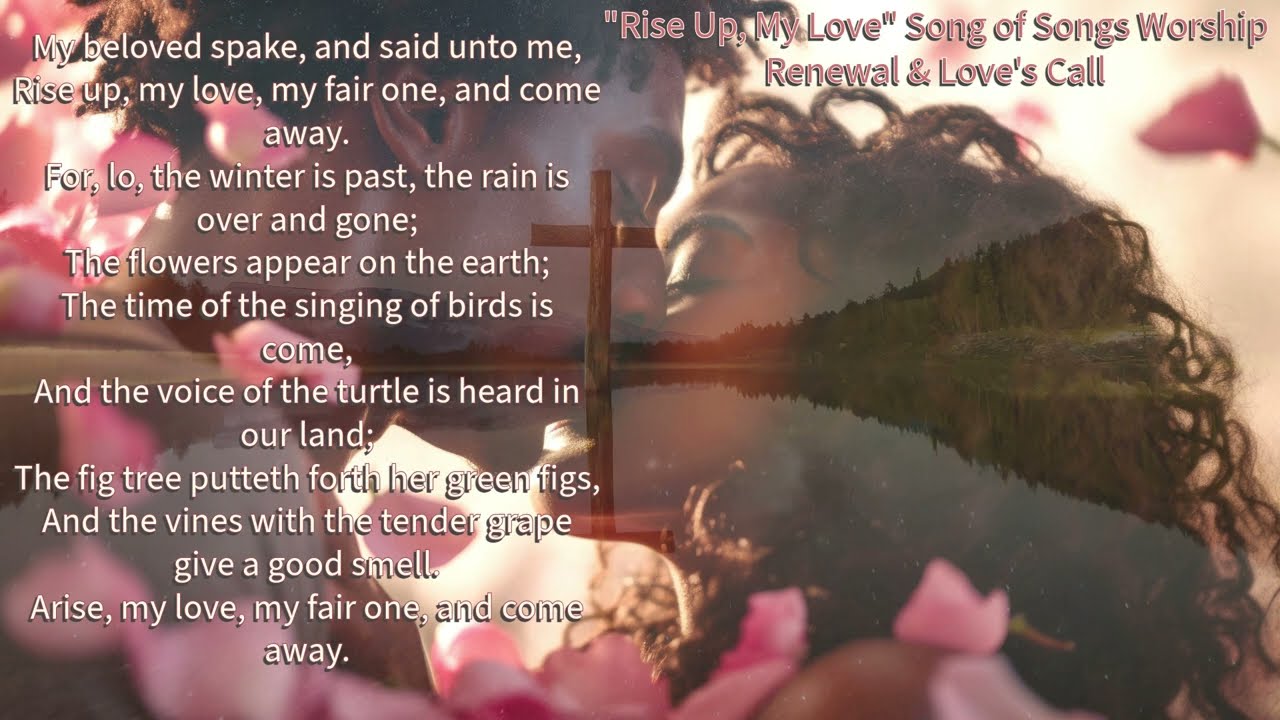 "Rise Up, My Love" Alternate Song of Songs Worship | Renewal & Love's ...