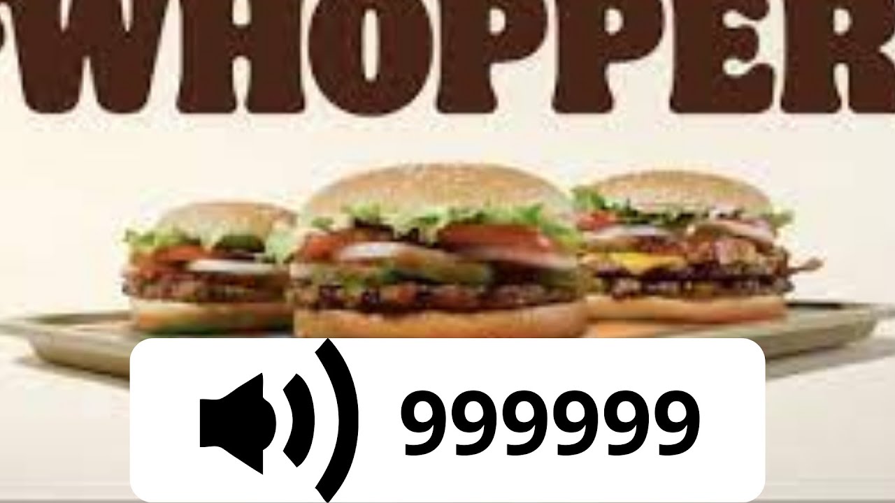 Whopper ad but every time it says "whopper" it says "whopper" it get ...