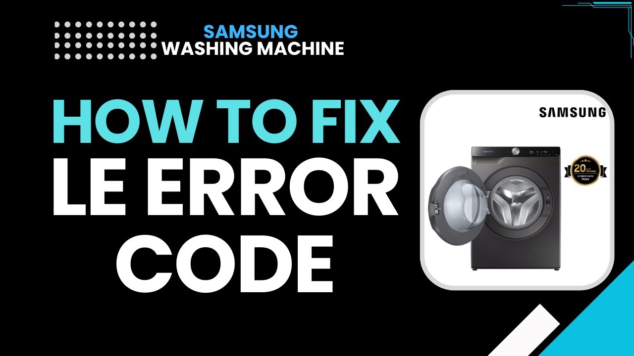How to Fix LE Error on Samsung Washing Machine (Motor / Load Error ...