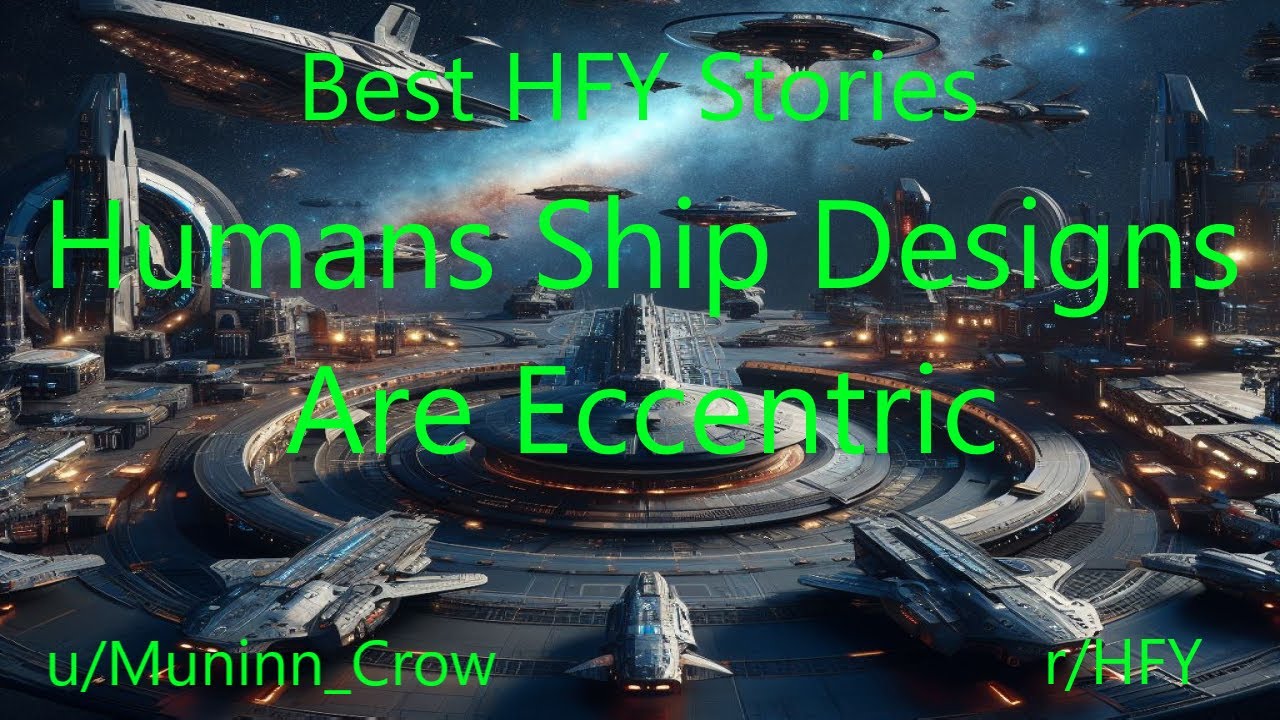 Best HFY Sci-Fi Stories: Humans Ship Designs Are Eccentric - YouTube