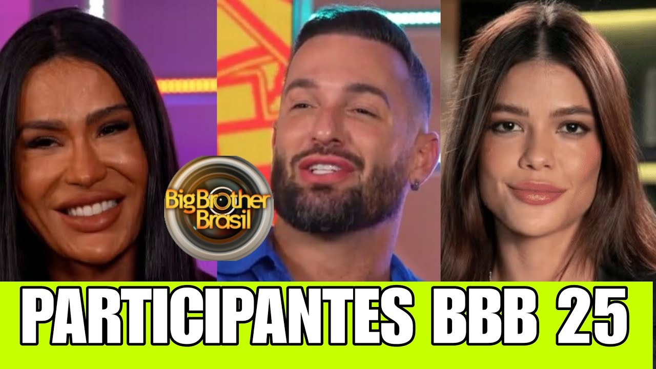 CONHEÇA TODOS os PARTICIPANTES do BBB 25 - BIG BROTHER BRASIL 2025 ...
