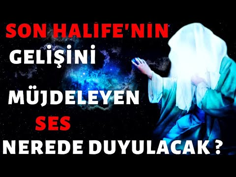 Son Halife Hz.Mehdi'yi müjdeleyen o ses nerede duyulacak? Hz.Mehdi'nin gelişine hazırmısınız?