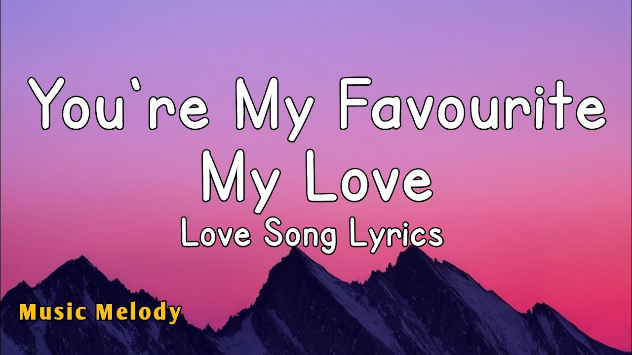 You're My Favourite My Love - Romantic Love Song (Lyrics)😚 - YouTube
