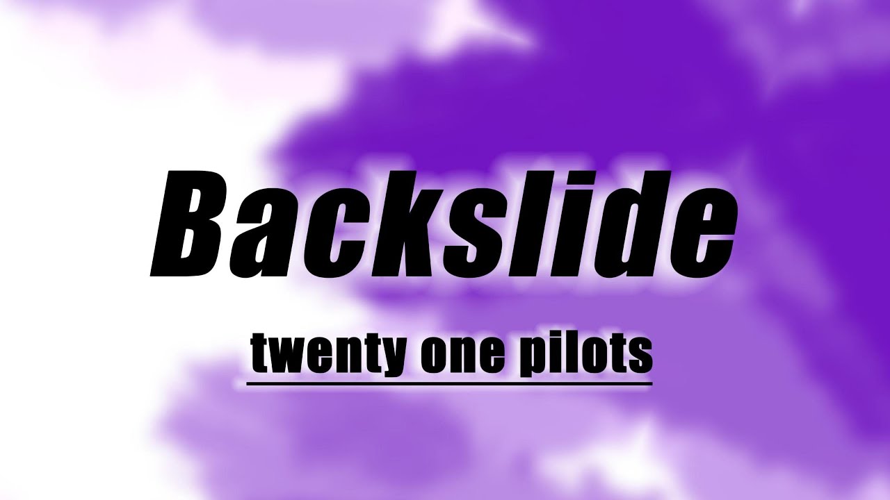 Twenty One Pilots - Backslide (Lyrics) - YouTube