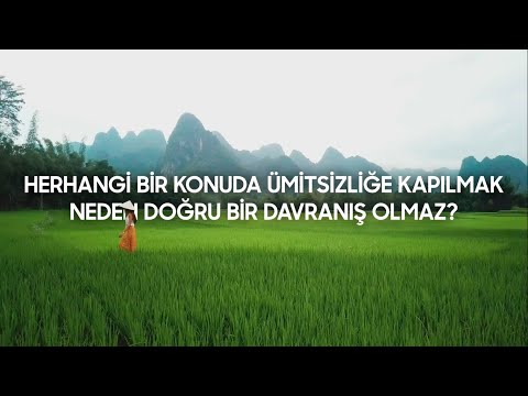 Herhangi Bir Konuda Ümitsizliğe Kapılmak Neden Doğru Bir Davranış Olmaz?