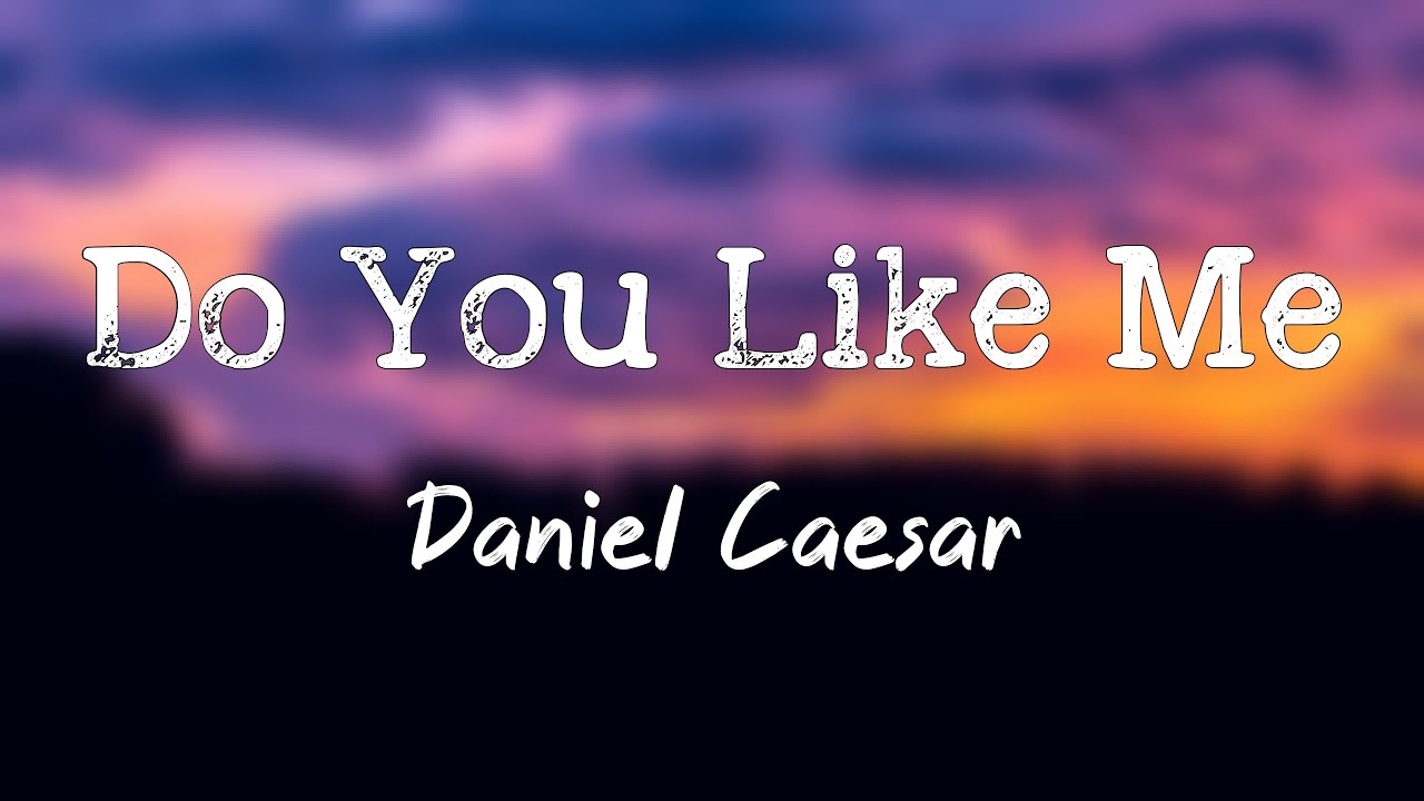 Do You Like Me - Daniel Caesar {Lyrics Video} - YouTube