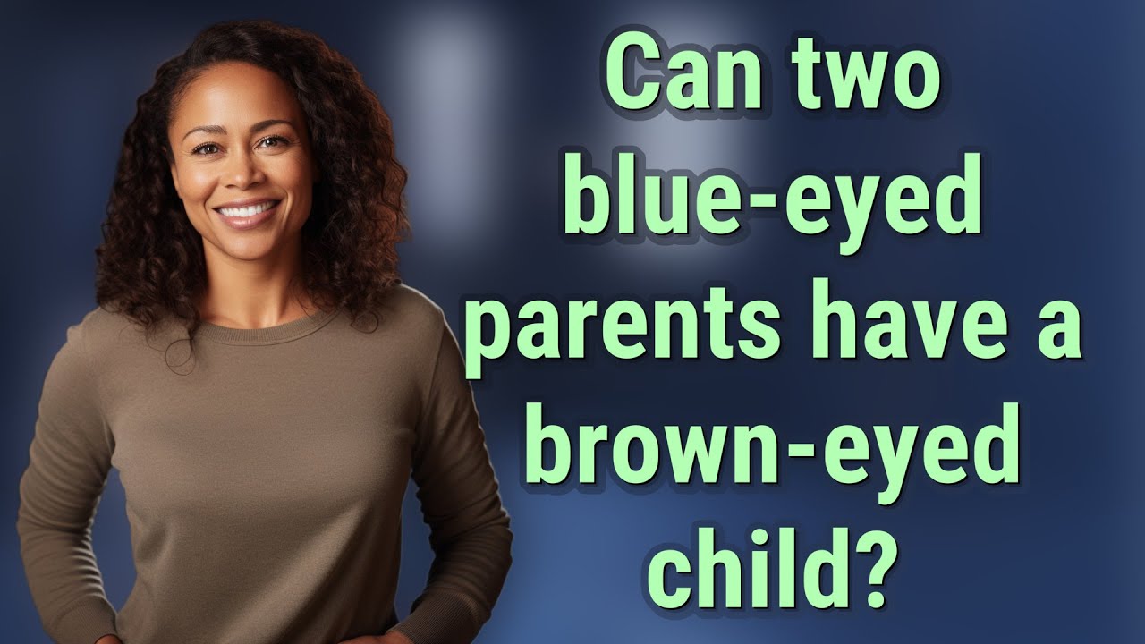 Can two blue-eyed parents have a brown-eyed child? - YouTube
