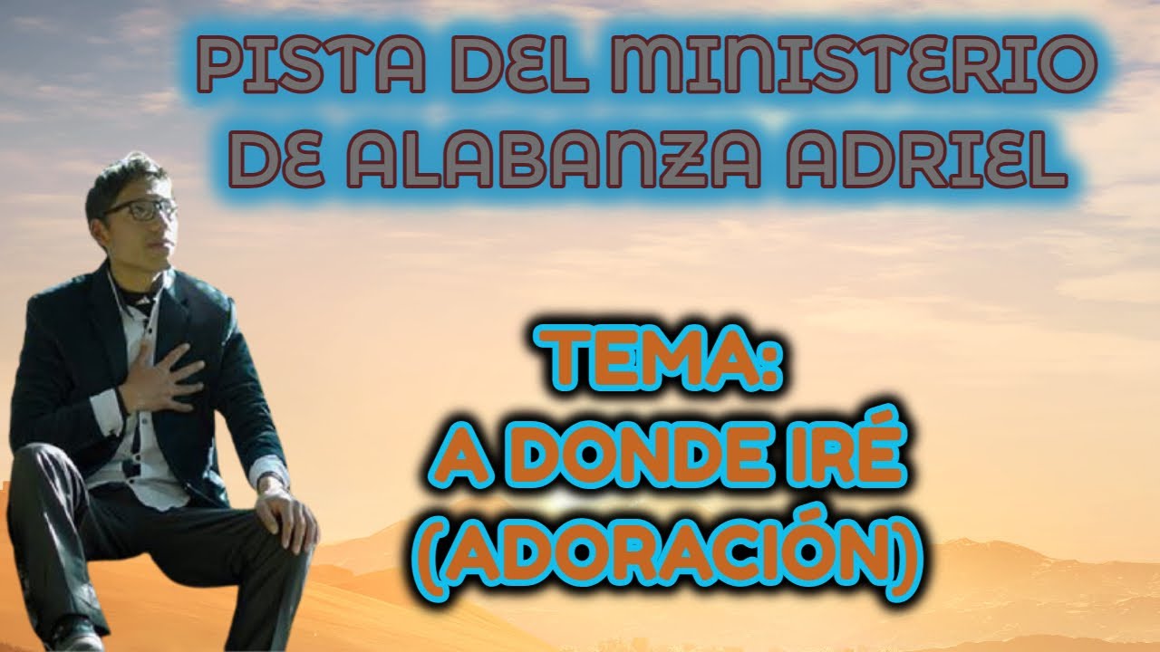 PISTA A DONDE IRE (ADORACION) // MINISTERIO ADRIEL (LETRAS) - YouTube