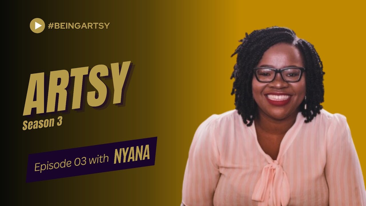 ARTSY – Season 3, Episode 3 | Nyana 🌟 - YouTube