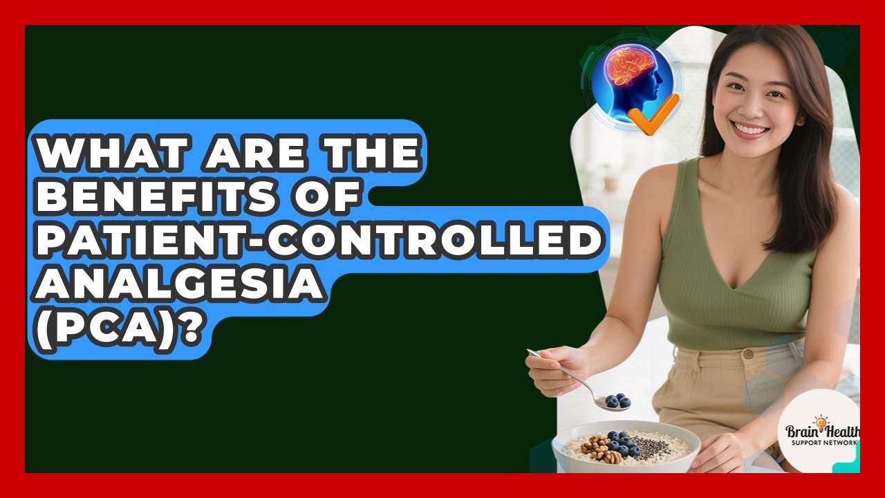 What Are The Benefits Of Patient-Controlled Analgesia (PCA)? - Brain ...
