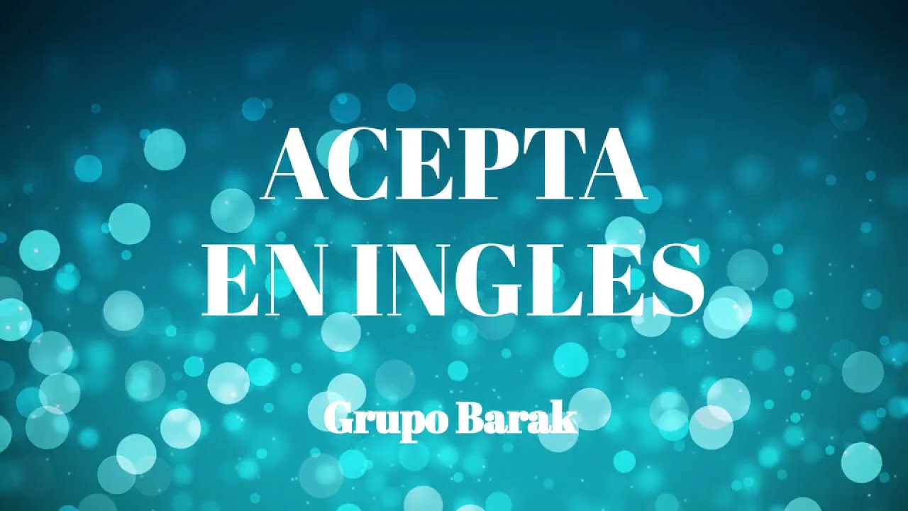 Acepta - Grupo Barak en Ingles - in English - YouTube