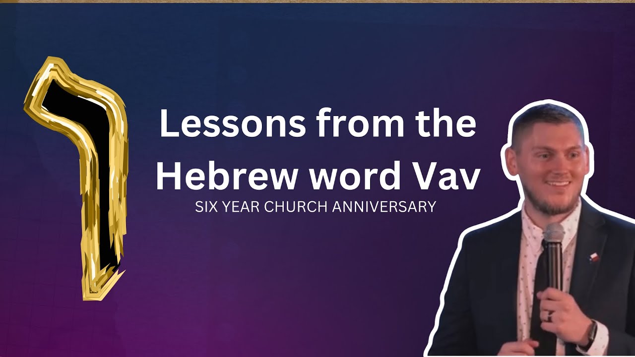 What does the Hebrew Word Vav Mean? Six Year Church Anniversary - YouTube